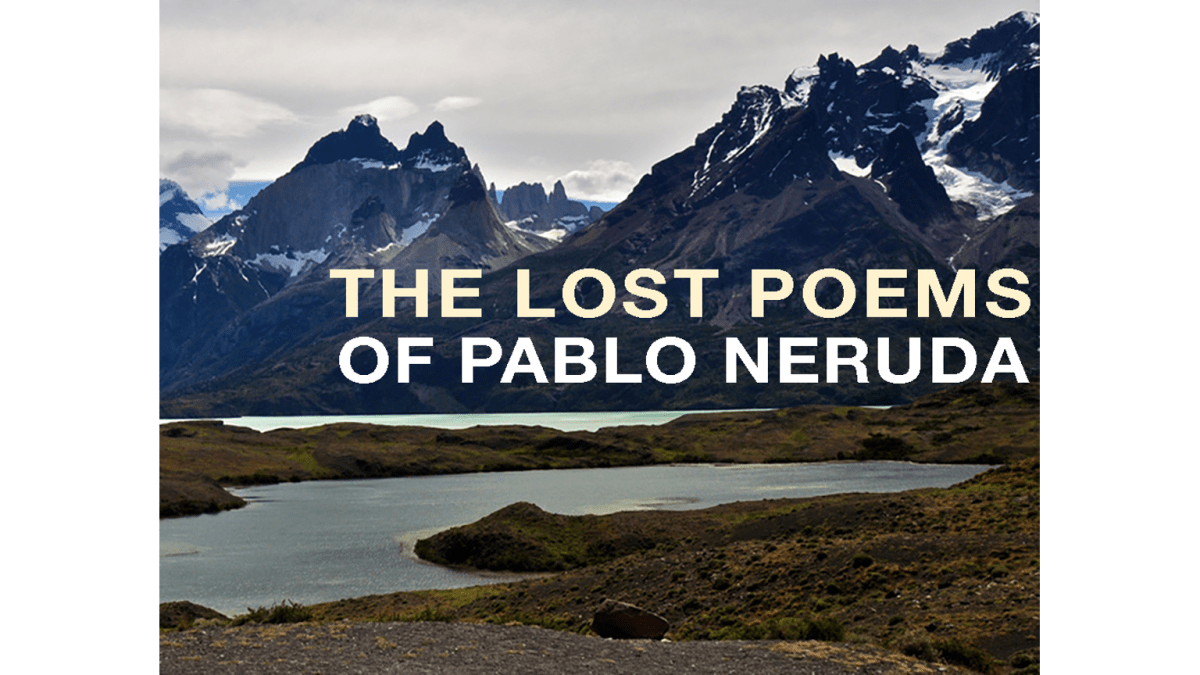 The Lost Poems of Pablo Neruda: A Conversation with Tess Taylor ...